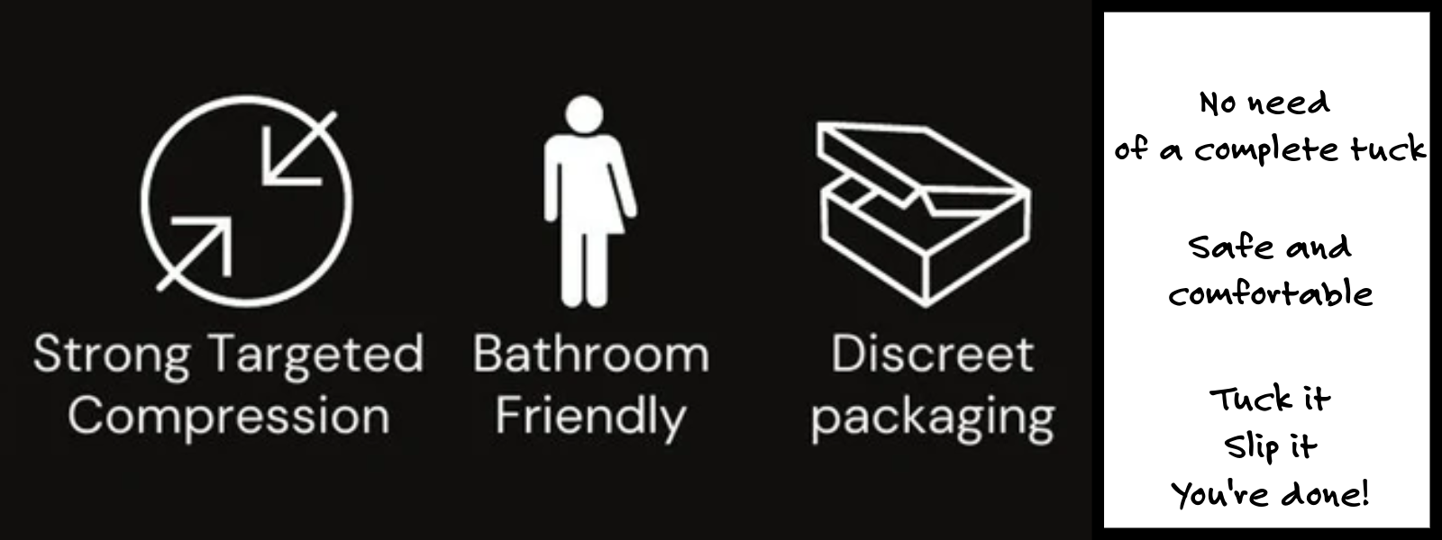 Tucking, made easy. Tuck it. Slip it. You're done.